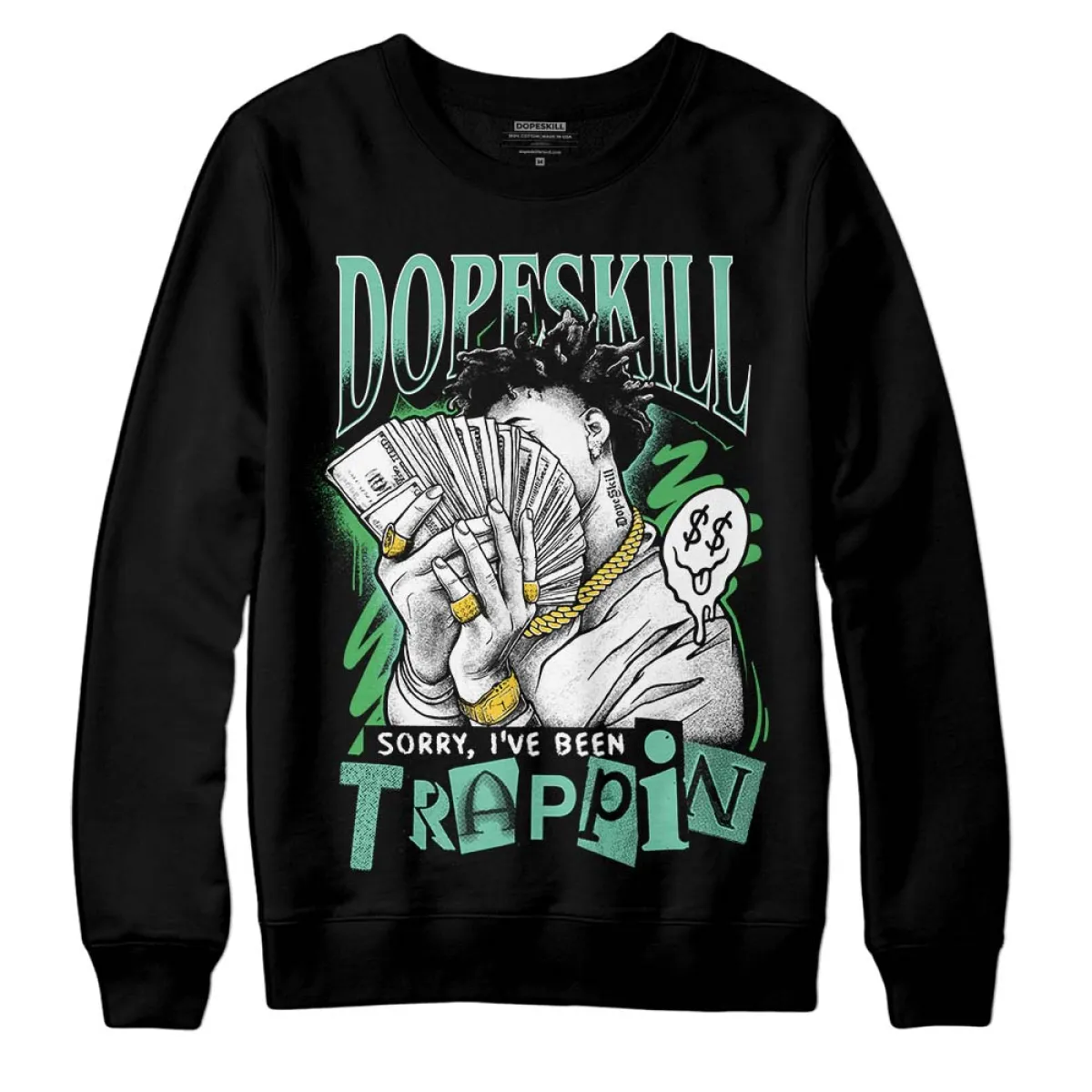 Green Glow 1s DopeSkill Sweatshirt Sorry I've Been Trappin Graphic ...