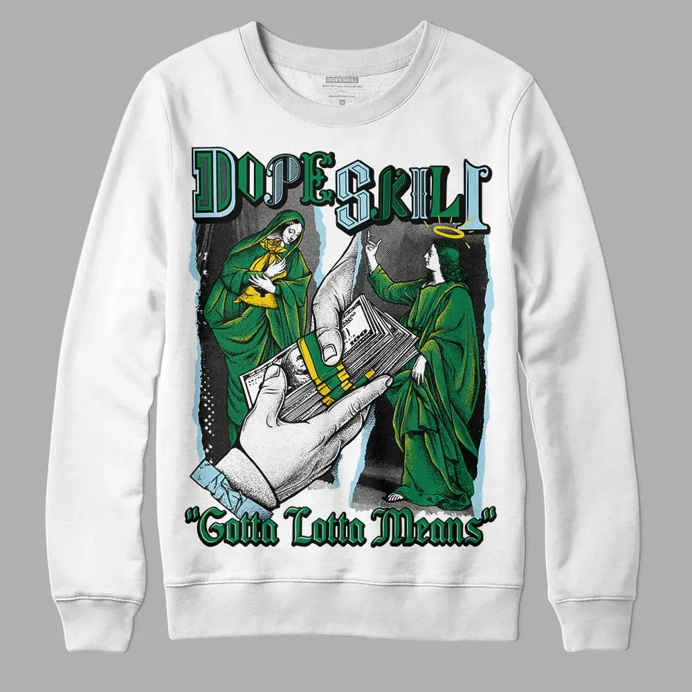 Lucky Green 5s DopeSkill Sweatshirt Gotta Lotta Means Graphic | Parallel